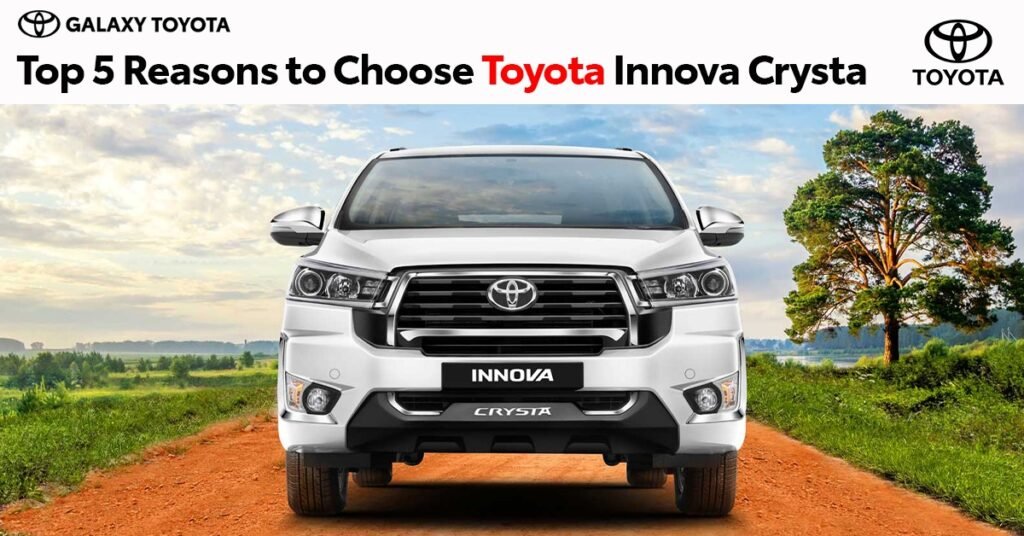 Top 5 Reasons to Buy Toyota Innova Crysta as Your Next Car