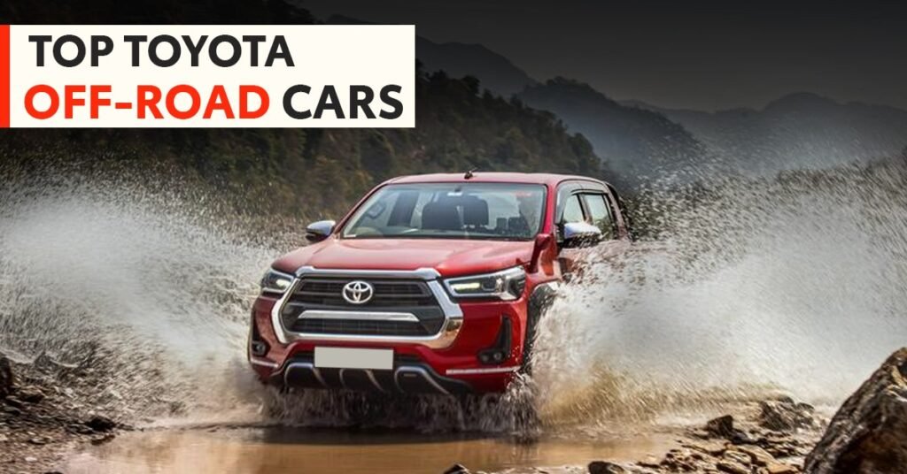 Most Popular Toyota Off-Road Cars For Adventure Enthusiasts