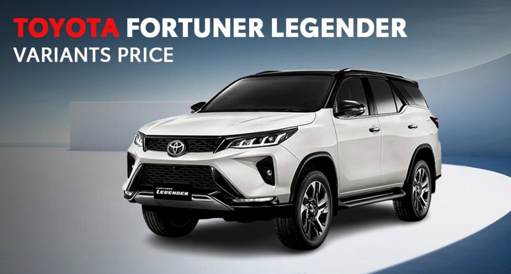 What Is The Fortuner Legender Price For Its Variants? - Galaxy Toyota Blog
